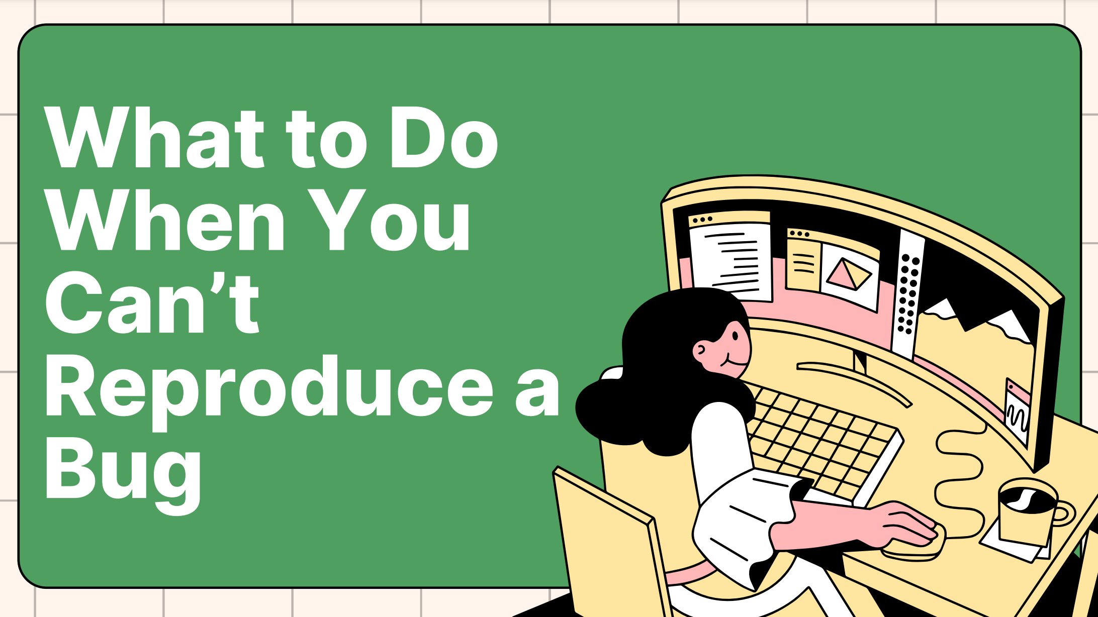 What to Do When You Can't Reproduce a Bug - QAlogy